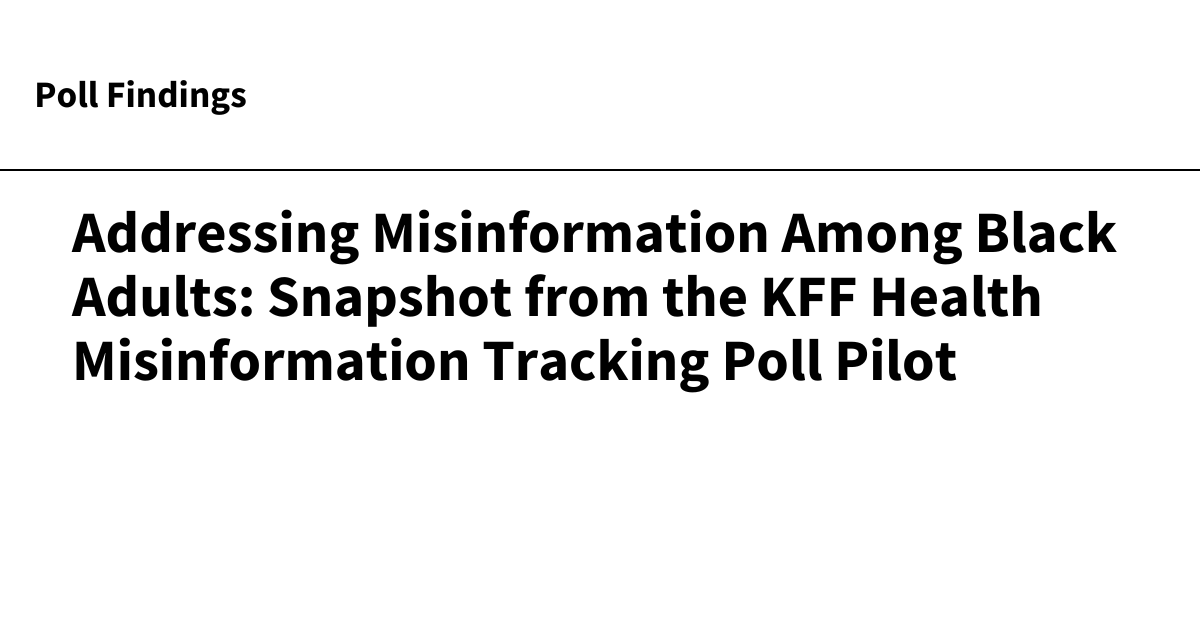 Addressing Misinformation Among Black Adults: Snapshot from the KFF ...