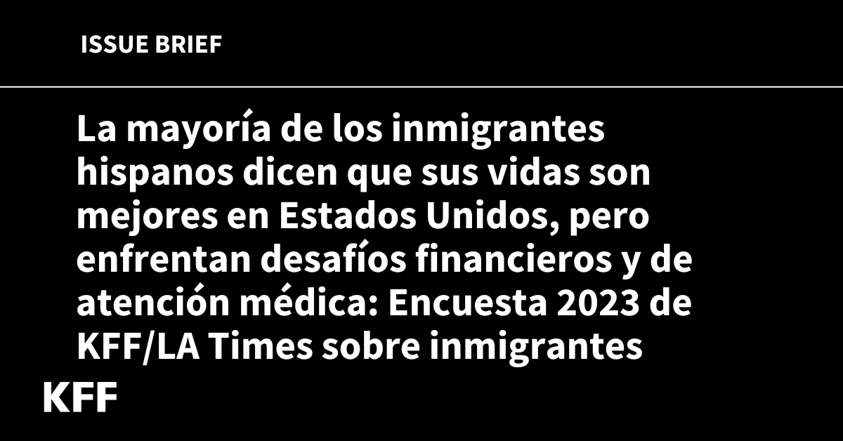 La mayoría de los inmigrantes hispanos dicen que sus vidas son mejores ...