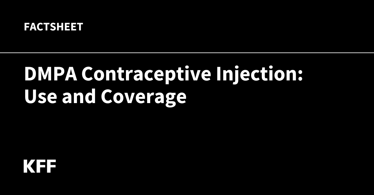 DMPA Contraceptive Injection: Use and Coverage | KFF