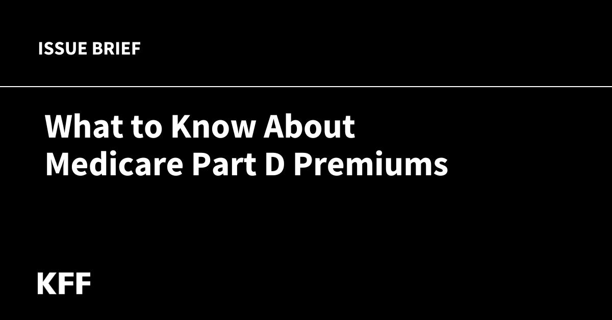 What to Know About Medicare Part D Premiums | KFF