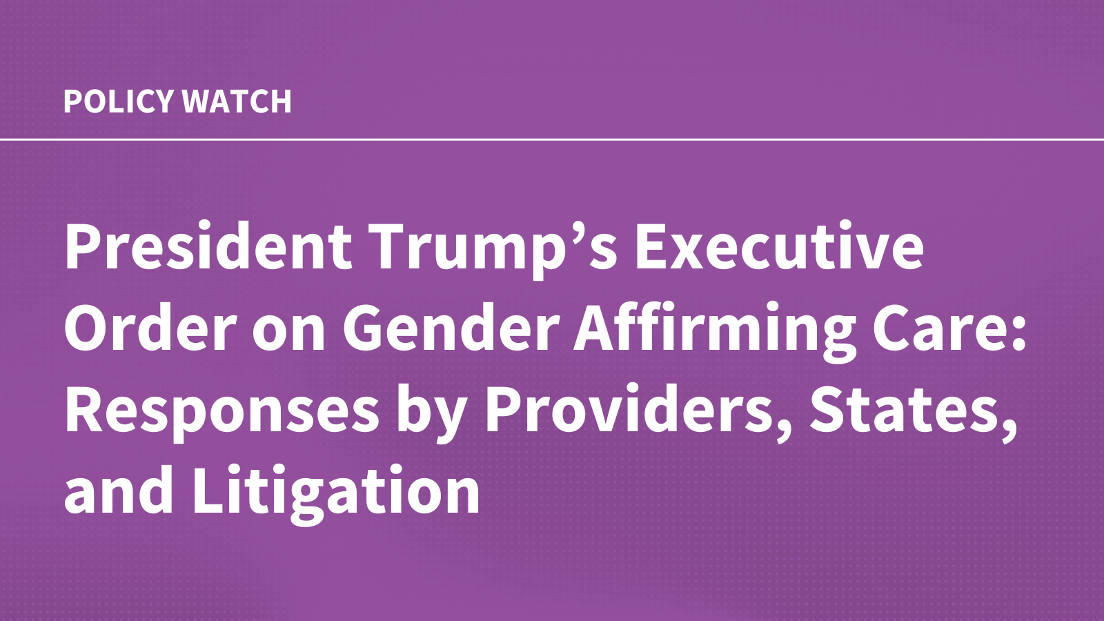 President Trump’s Executive Order on Gender Affirming Care: Responses ...