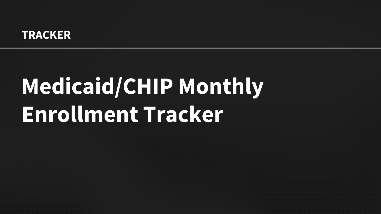 Medicaid/CHIP Monthly Enrollment Tracker | KFF